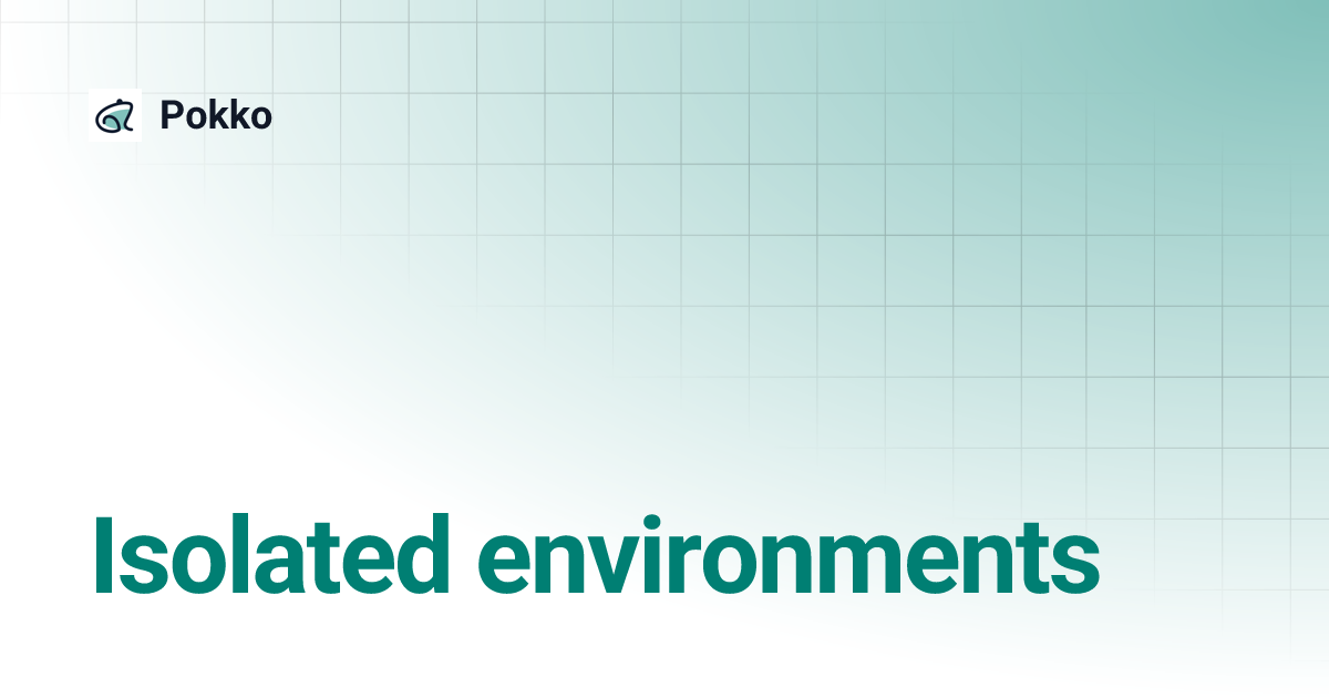 Isolated environments | Pokko